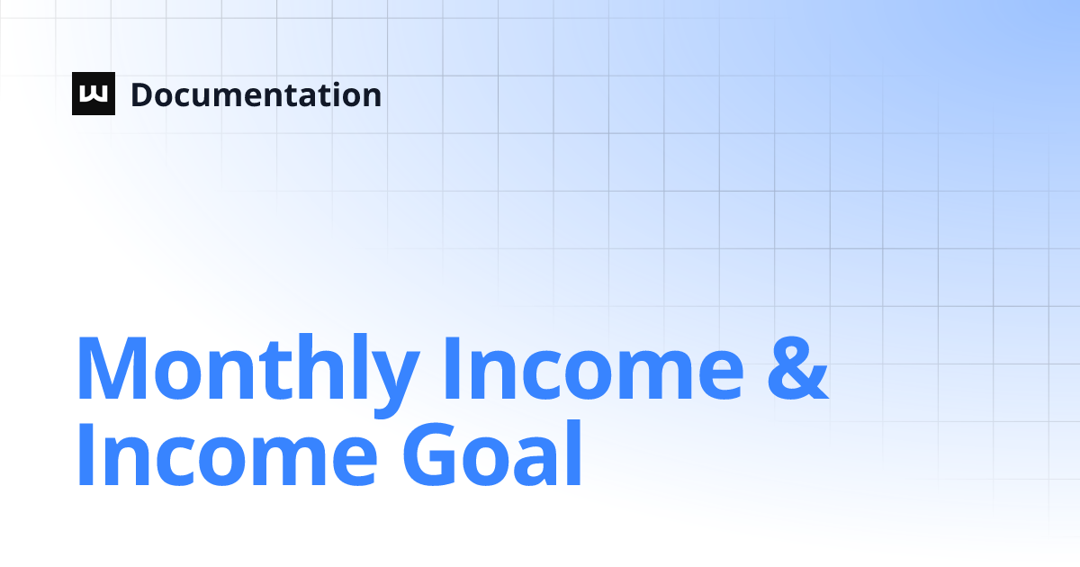 Monthly Income & Income Goal | Documentation
